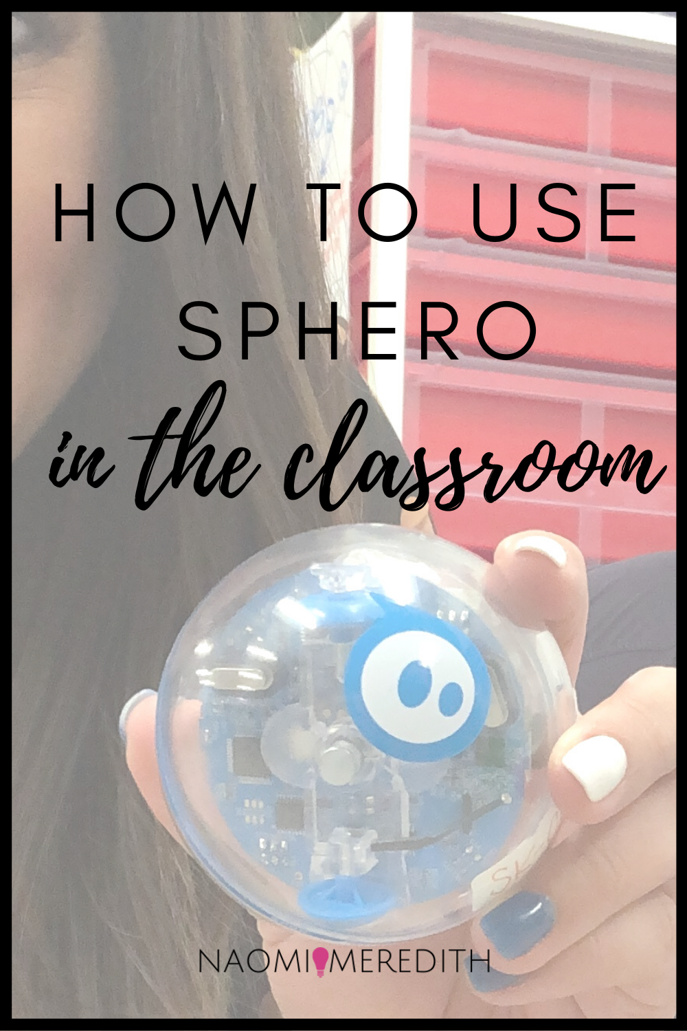 How To Use Sphero In The Classroom Naomi Meredith
