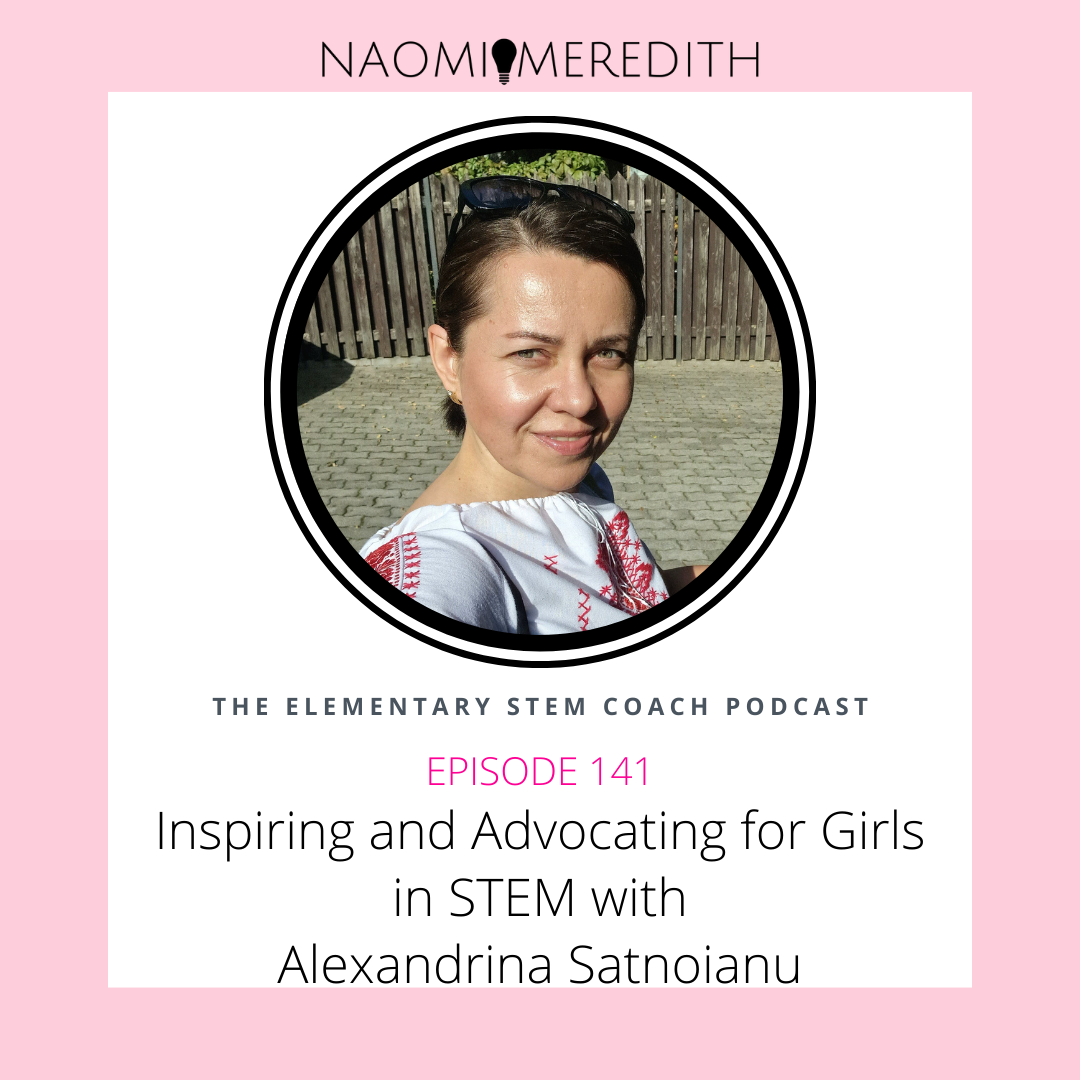 Inspiring and Advocating for Girls in STEM with Alexandrina Satnoianu ...
