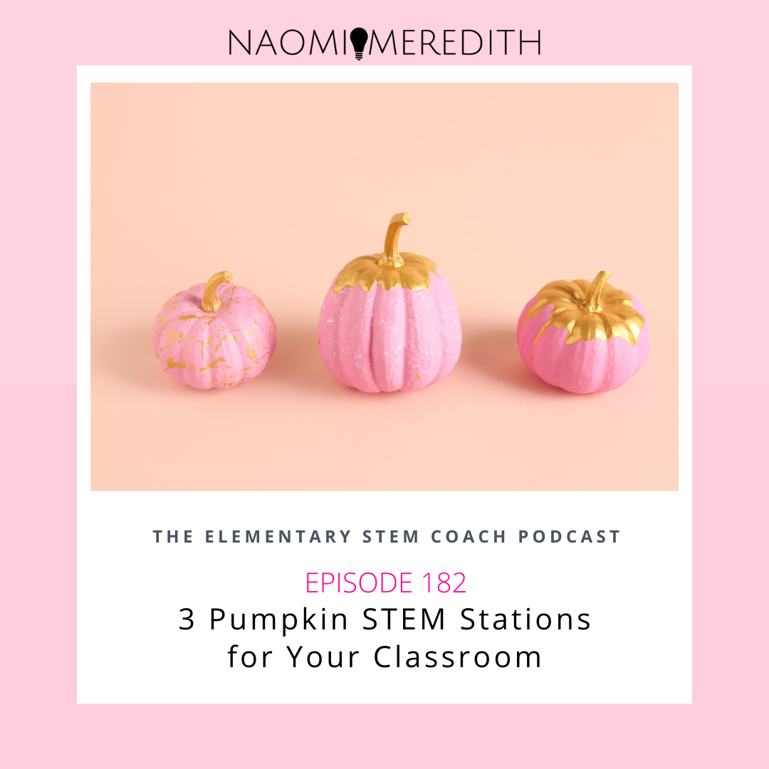 3 Pumpkin STEM Stations for Your Classroom [ep.182] - Naomi Meredith