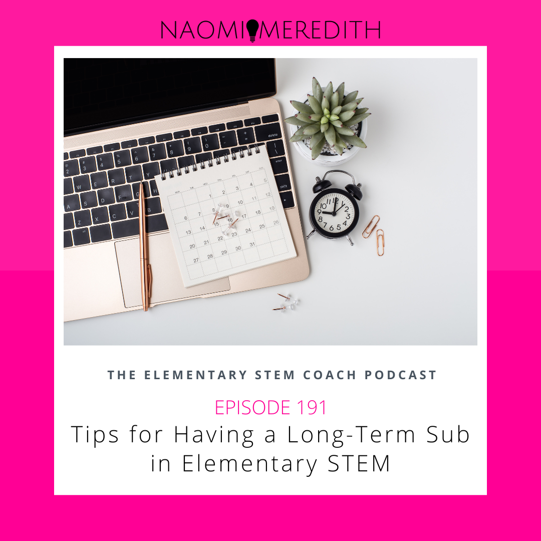 Tips for Having a Long-Term Sub in Elementary STEM [ep.191] - Naomi ...