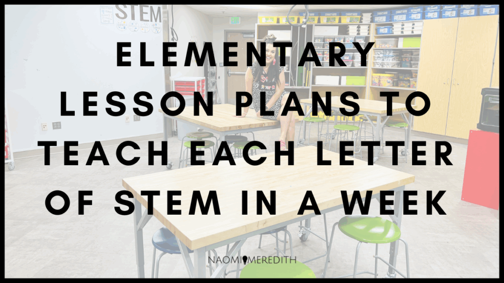 Elementary Lesson Plans to Teach Each Letter of STEM in a Week - Naomi ...