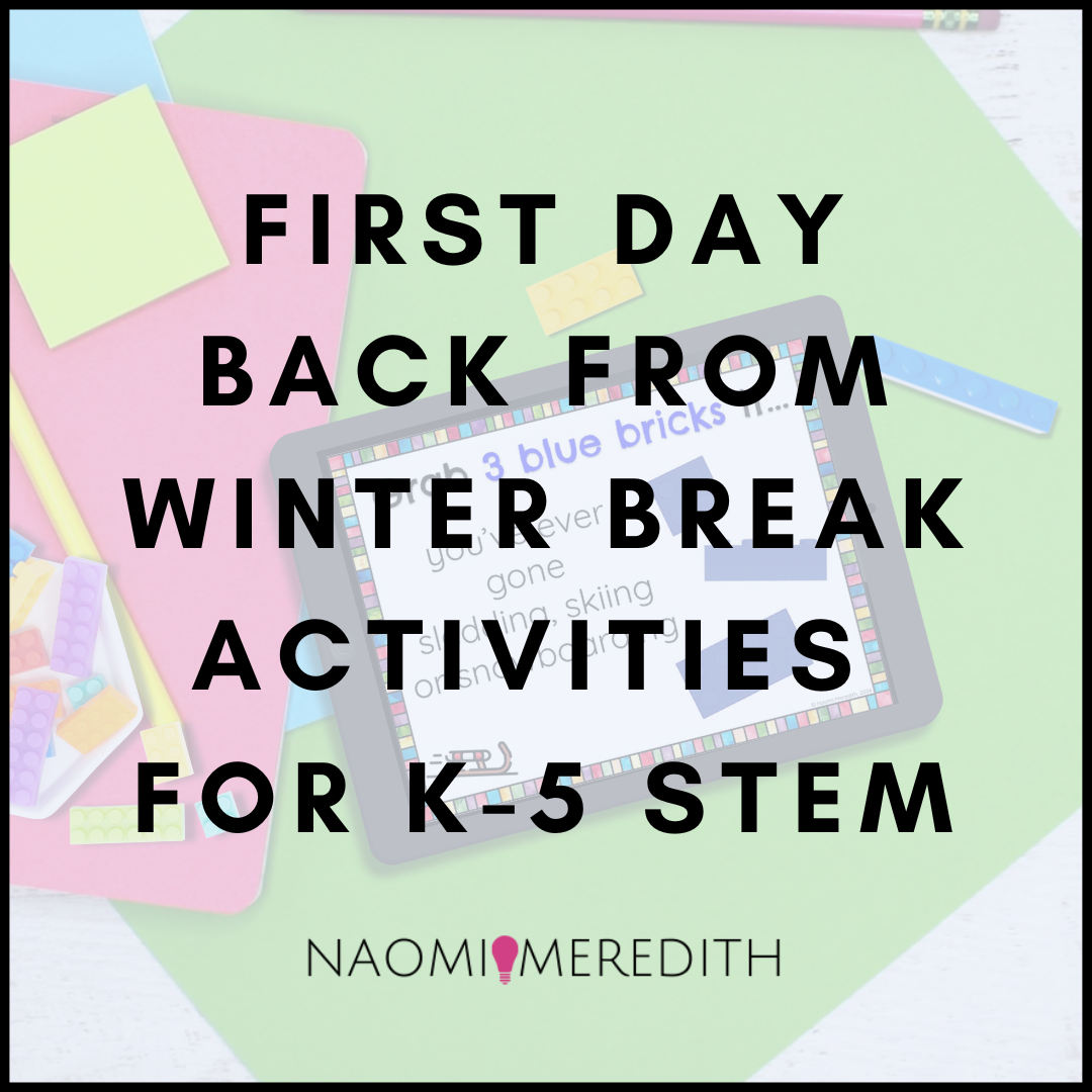 First Day Back from Winter Break Activities for K-5 STEM - Naomi Meredith
