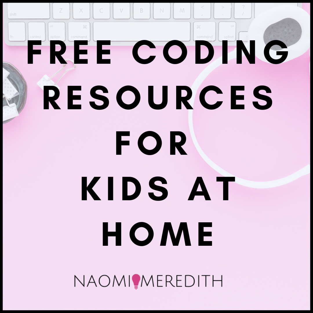 Free Coding Resources for Kids at Home - Naomi Meredith